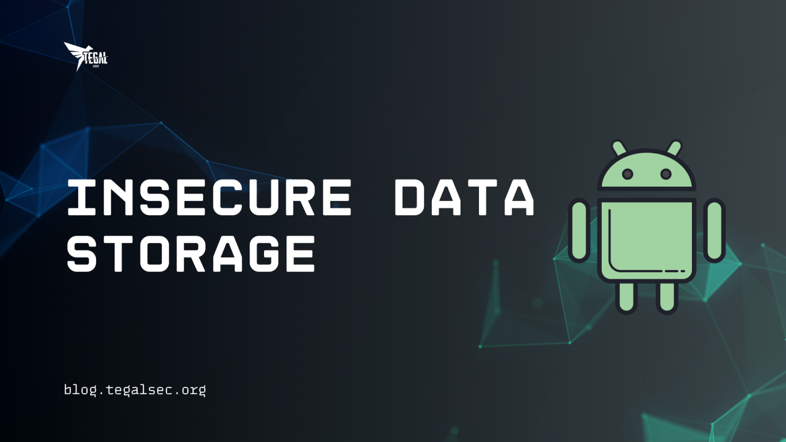 Insecure Data Storage Vulnerabilities – Android – TEGALSEC